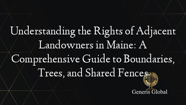 Understanding the Rights of Adjacent Landowners in Maine: A ...
