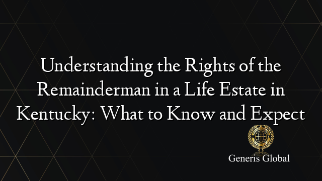 Understanding the Rights of the Remainderman in a Life Estate in ...