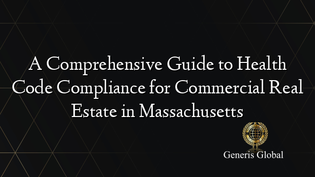 A Comprehensive Guide to Health Code Compliance for Commercial Real ...