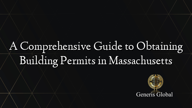 A Comprehensive Guide to Obtaining Building Permits in Massachusetts