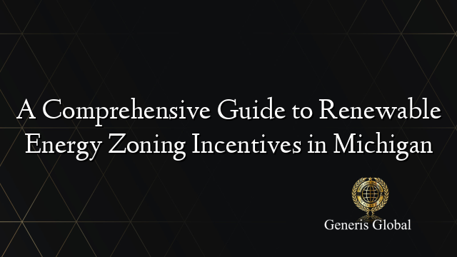 A Comprehensive Guide to Renewable Energy Zoning Incentives in Michigan