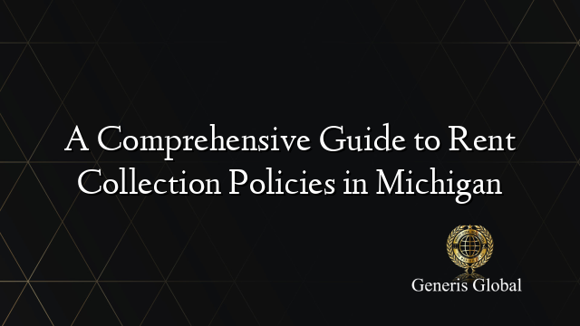 A Comprehensive Guide to Rent Collection Policies in Michigan