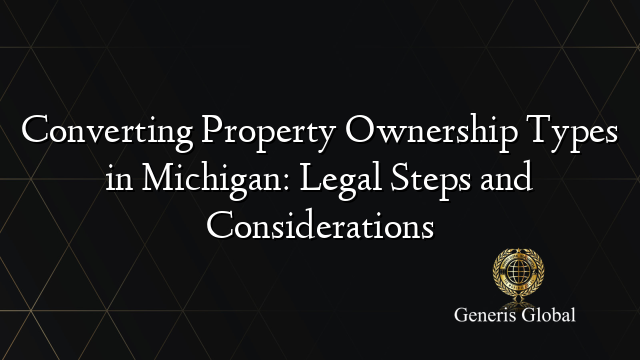 Converting Property Ownership Types in Michigan: Legal Steps and ...