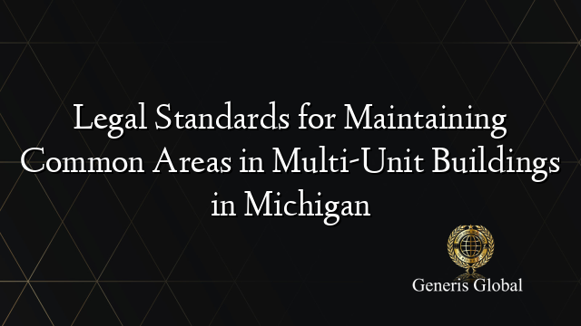 Legal Standards for Maintaining Common Areas in Multi-Unit Buildings in Michigan