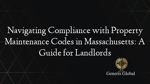 Navigating Compliance with Property Maintenance Codes in Massachusetts ...