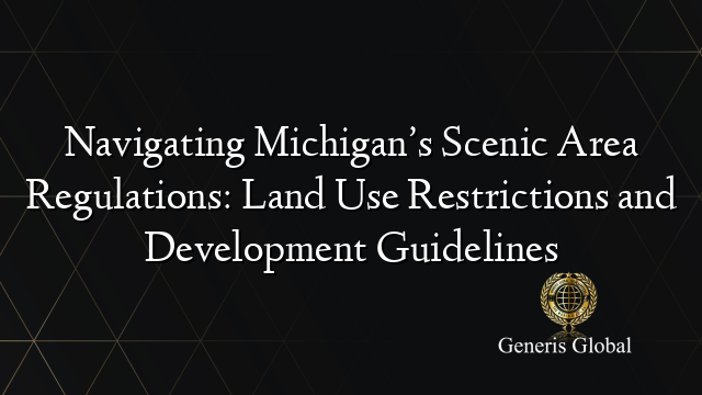 Navigating Michigan’s Scenic Area Regulations: Land Use Restrictions ...
