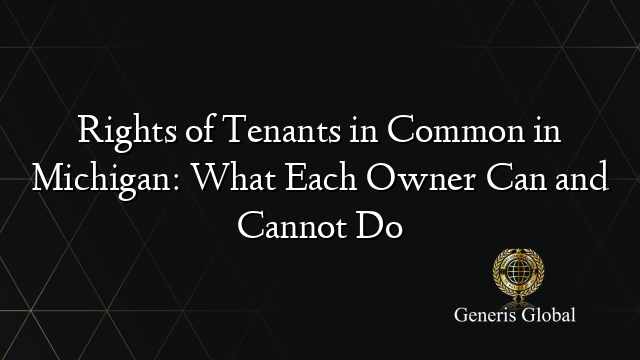 Rights of Tenants in Common in Michigan: What Each Owner Can and Cannot Do