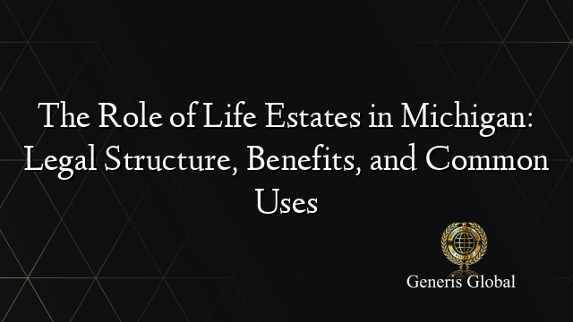 The Role of Life Estates in Michigan: Legal Structure, Benefits, and ...