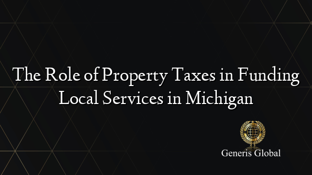 The Role of Property Taxes in Funding Local Services in Michigan