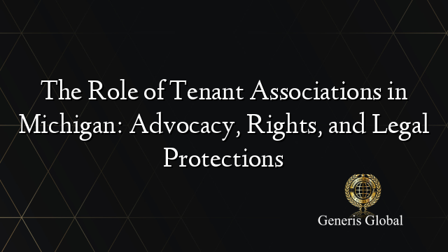 The Role of Tenant Associations in Michigan: Advocacy, Rights, and ...