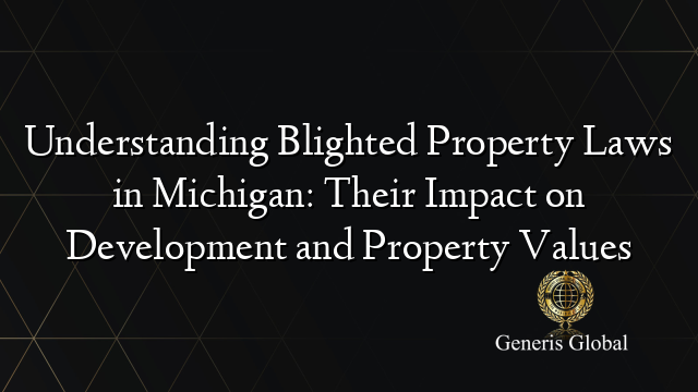 Understanding Blighted Property Laws in Michigan: Their Impact on ...