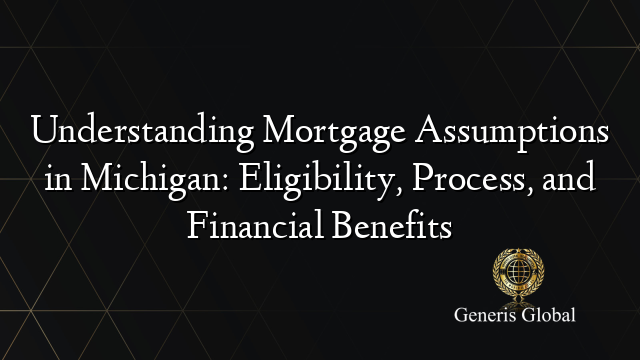 Understanding Mortgage Assumptions in Michigan: Eligibility, Process ...