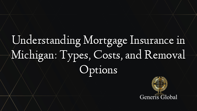 Understanding Mortgage Insurance in Michigan: Types, Costs, and Removal ...
