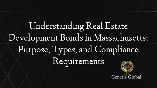 Understanding Real Estate Development Bonds in Massachusetts: Purpose ...