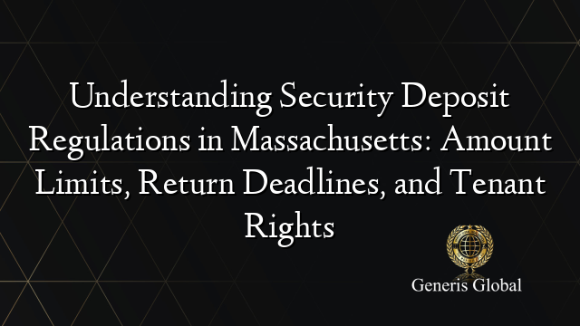 Understanding Security Deposit Regulations in Massachusetts: Amount Limits, Return Deadlines ...