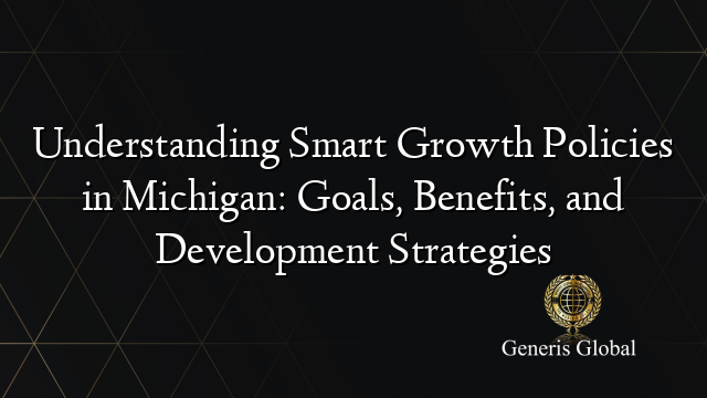 Understanding Smart Growth Policies in Michigan: Goals, Benefits, and ...