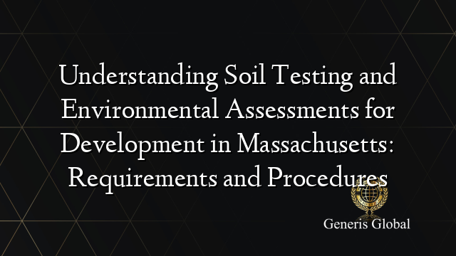 Understanding Soil Testing and Environmental Assessments for ...