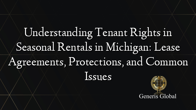 Understanding Tenant Rights in Seasonal Rentals in Michigan: Lease ...