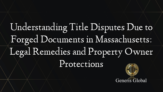 Understanding Title Disputes Due to Forged Documents in Massachusetts ...
