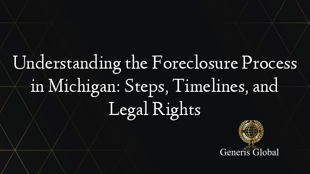 Understanding the Foreclosure Process in Michigan: Steps, Timelines ...