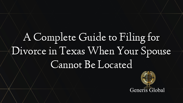 A Complete Guide to Filing for Divorce in Texas When Your Spouse Cannot ...