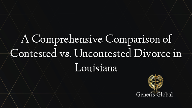 A Comprehensive Comparison of Contested vs. Uncontested Divorce in ...