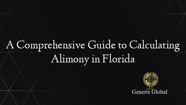 A Comprehensive Guide to Calculating Alimony in Florida