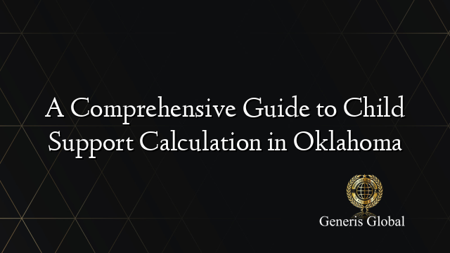 A Comprehensive Guide to Child Support Calculation in Oklahoma