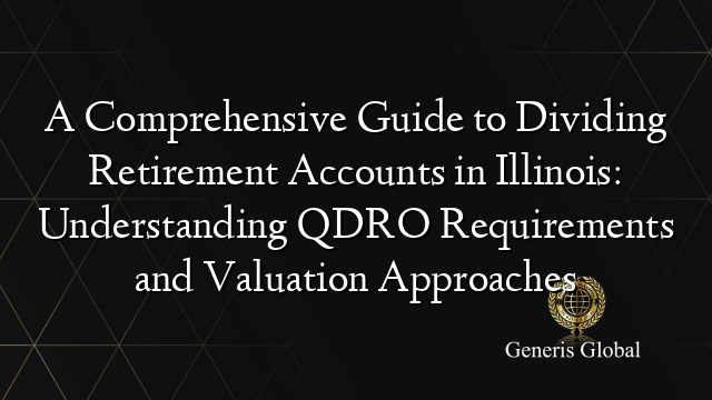 A Comprehensive Guide to Dividing Retirement Accounts in Illinois ...