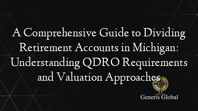 A Comprehensive Guide to Dividing Retirement Accounts in Michigan ...