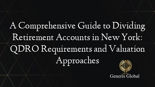 A Comprehensive Guide to Dividing Retirement Accounts in New York: QDRO ...