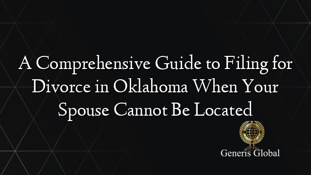 A Comprehensive Guide to Filing for Divorce in Oklahoma When Your Spouse Cannot Be Located