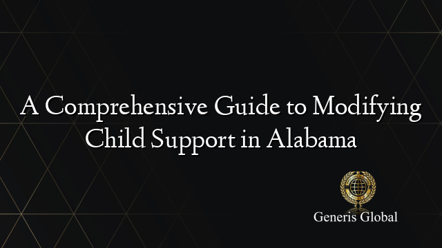 A Comprehensive Guide to Modifying Child Support in Alabama