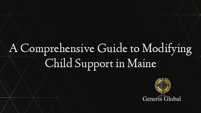 A Comprehensive Guide to Modifying Child Support in Maine