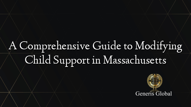 A Comprehensive Guide to Modifying Child Support in Massachusetts