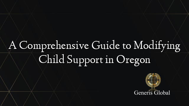 A Comprehensive Guide to Modifying Child Support in Oregon