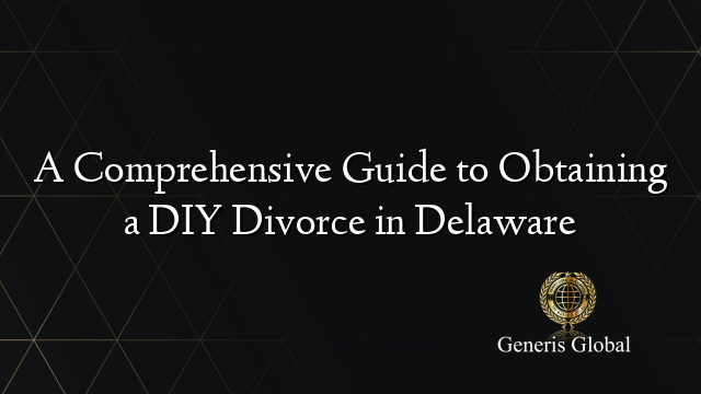 A Comprehensive Guide to Obtaining a DIY Divorce in Delaware
