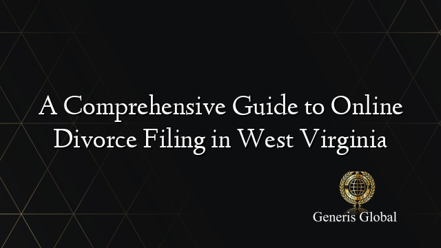 A Comprehensive Guide to Online Divorce Filing in West Virginia
