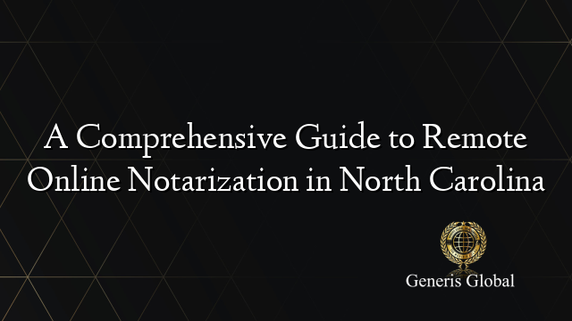 A Comprehensive Guide to Remote Online Notarization in North Carolina