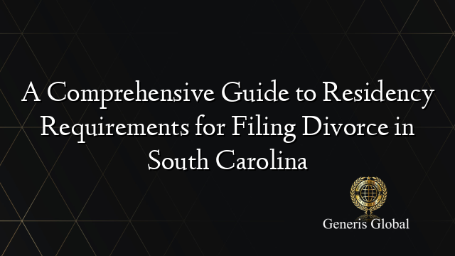A Comprehensive Guide to Residency Requirements for Filing Divorce in ...