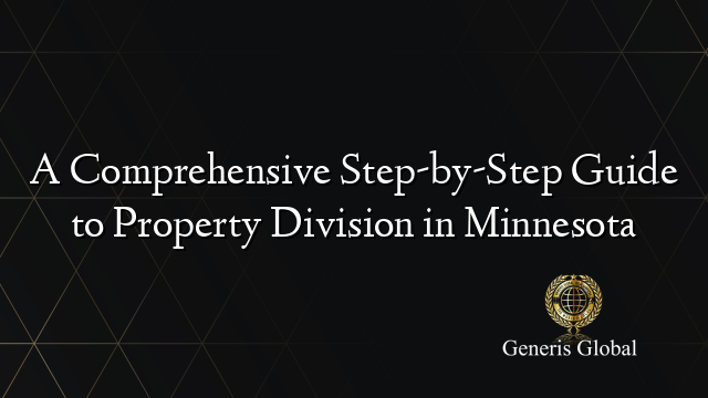 A Comprehensive Step-by-Step Guide to Property Division in Minnesota