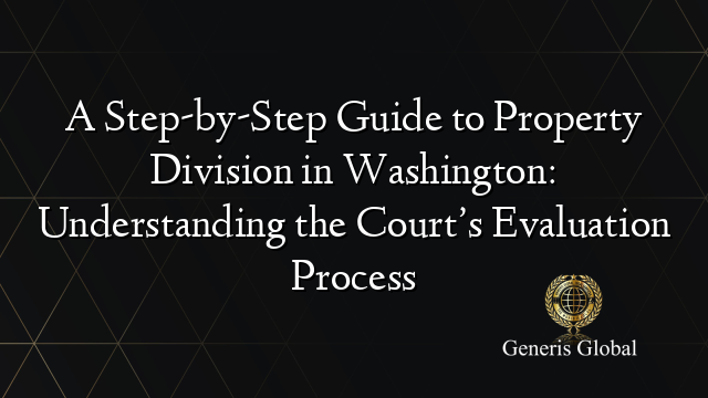 A Step-by-Step Guide to Property Division in Washington: Understanding ...