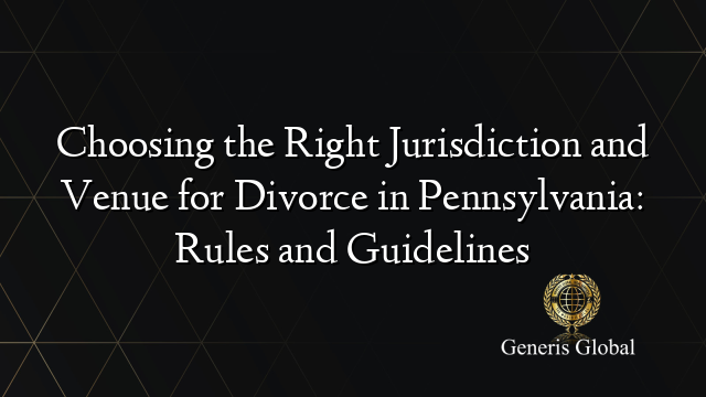 Choosing the Right Jurisdiction and Venue for Divorce in Pennsylvania ...