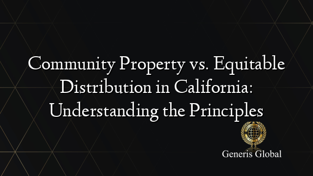 Community Property vs. Equitable Distribution in California ...