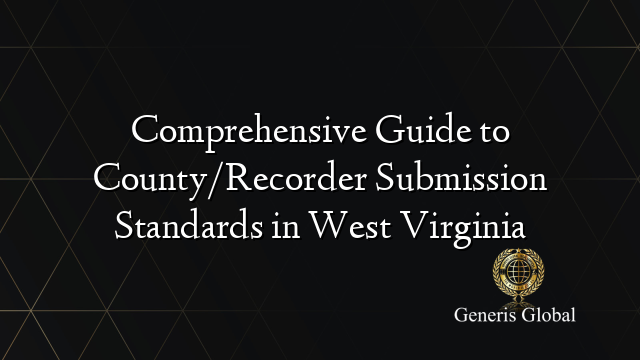 Comprehensive Guide to County/Recorder Submission Standards in West ...
