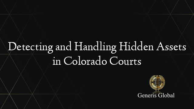 Detecting and Handling Hidden Assets in Colorado Courts
