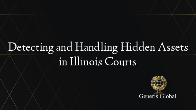 Detecting and Handling Hidden Assets in Illinois Courts