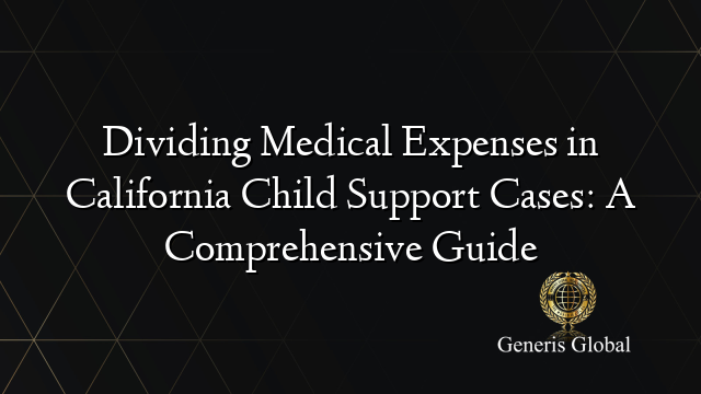 Dividing Medical Expenses in California Child Support Cases: A ...
