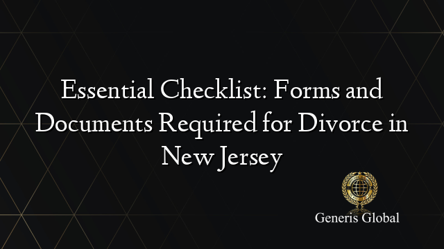 Essential Checklist: Forms and Documents Required for Divorce in New Jersey