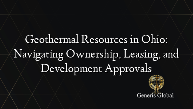 Geothermal Resources in Ohio: Navigating Ownership, Leasing, and ...